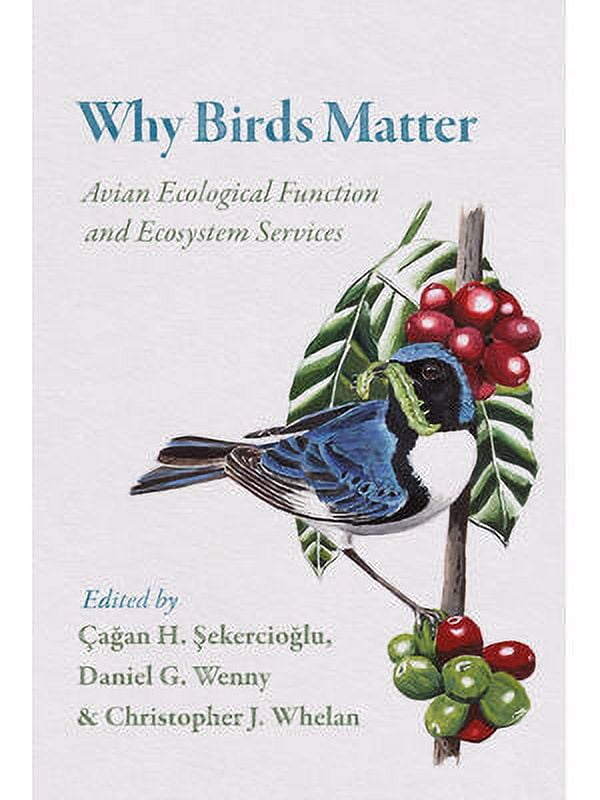 Why Birds Matter : Avian Ecological Function and Ecosystem Services ...