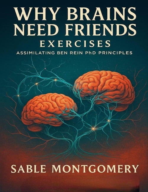 Why Brains Need Friends Exercises: Assimilating Ben Rein PhD Principles ...