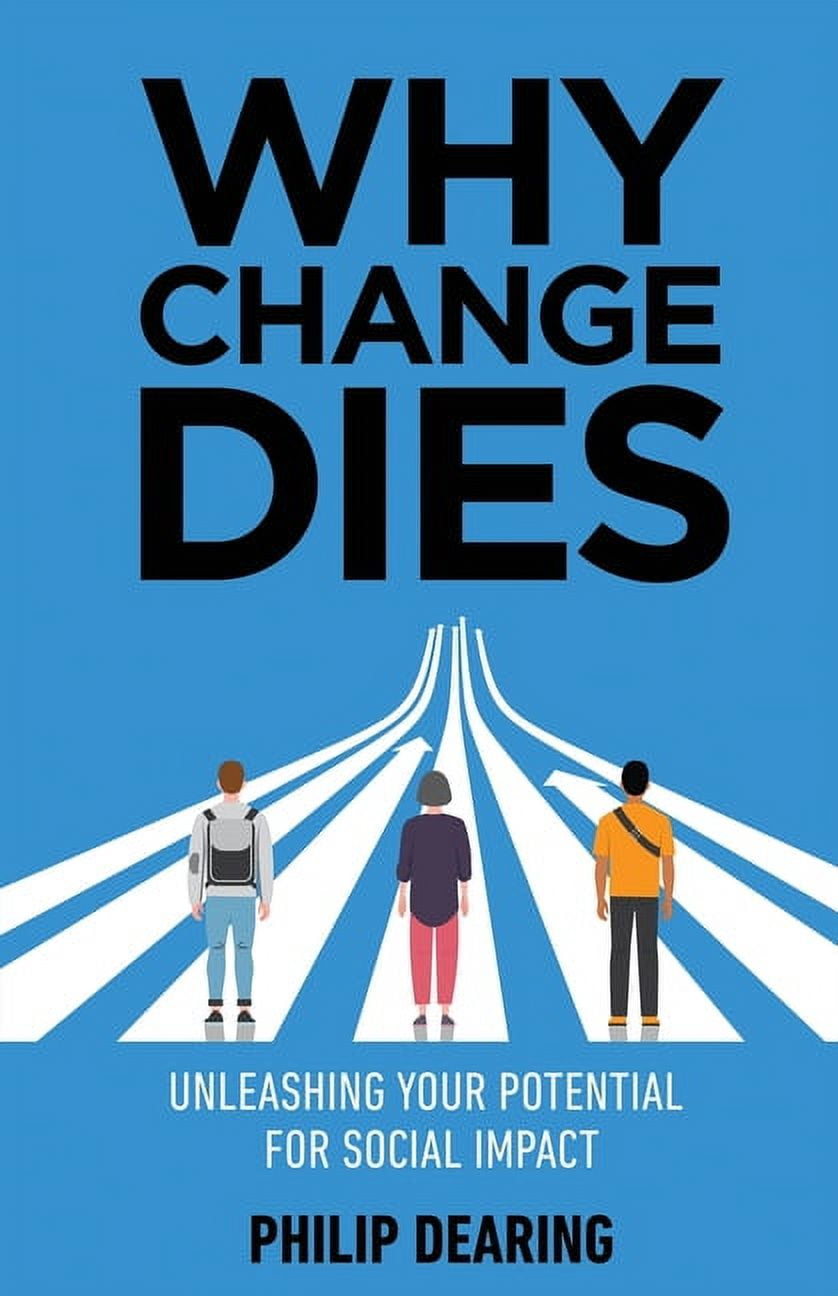 Why Change Dies: Unleashing Your Potential for Social Impact ...