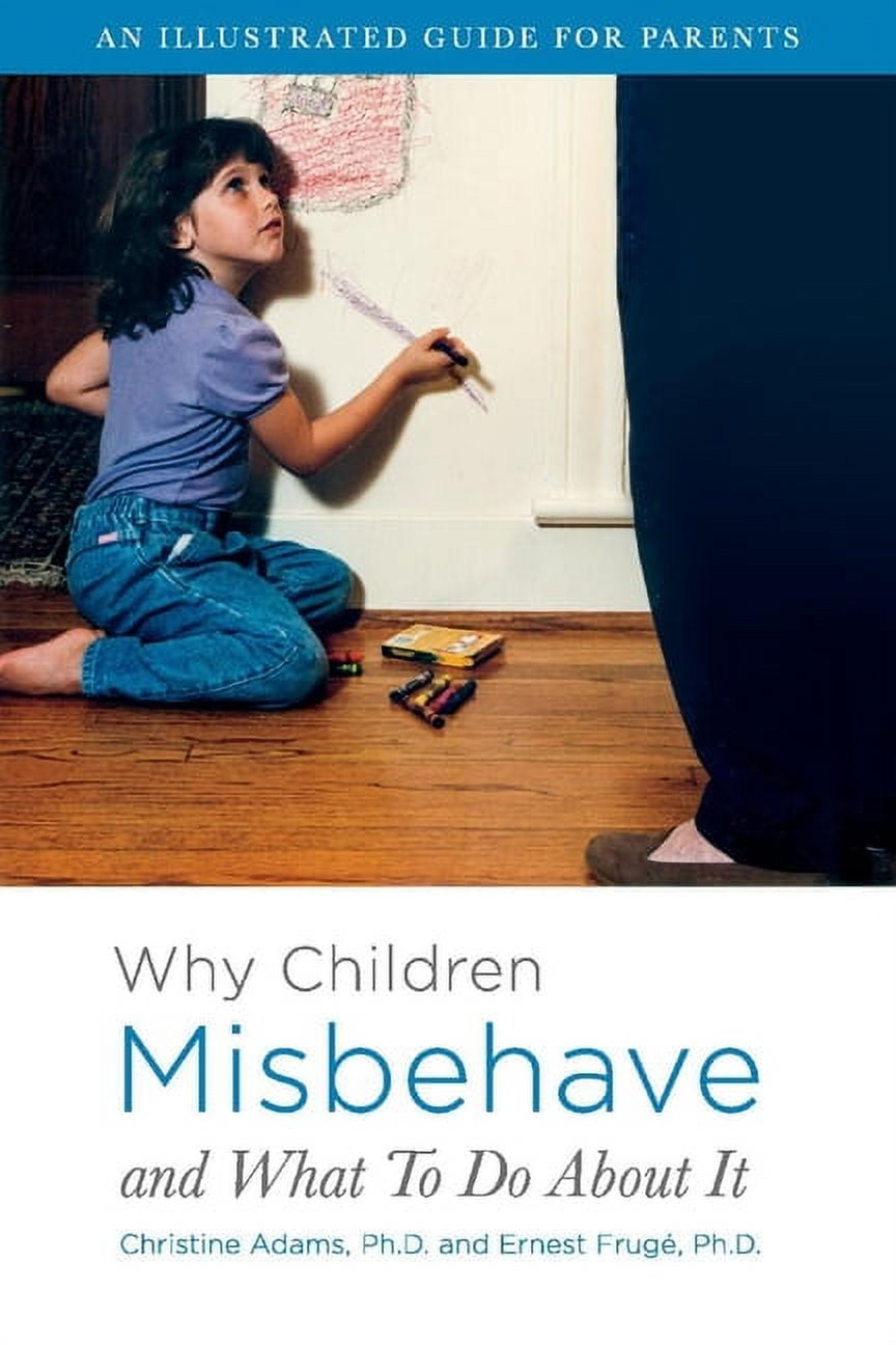 Why Children Misbehave and What To Do About It : An Illustrated Guide ...