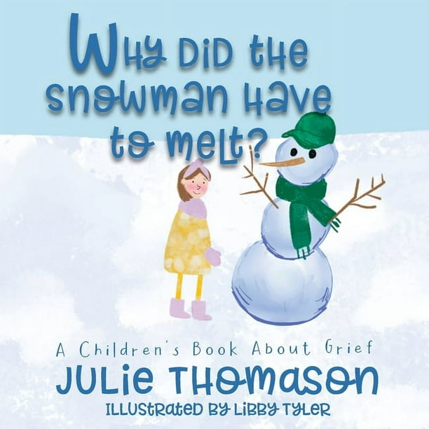 Why Did the Snowman Have to Melt? A Children's Book About Grief ...