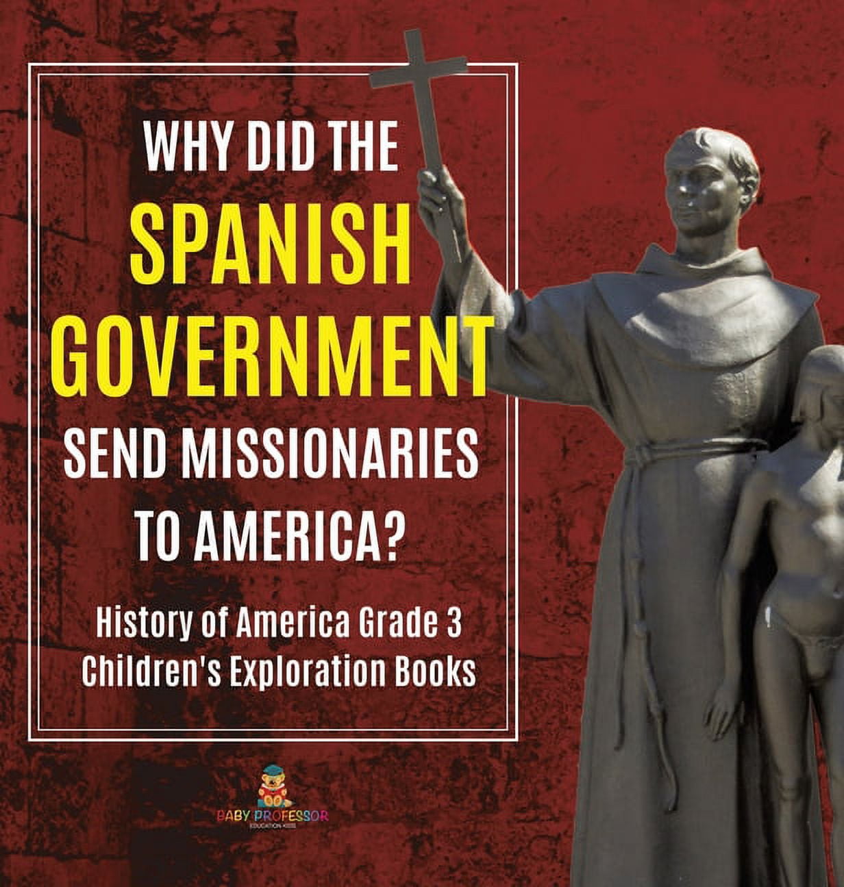Why Did the Spanish Government Send Missionaries to America? History of ...