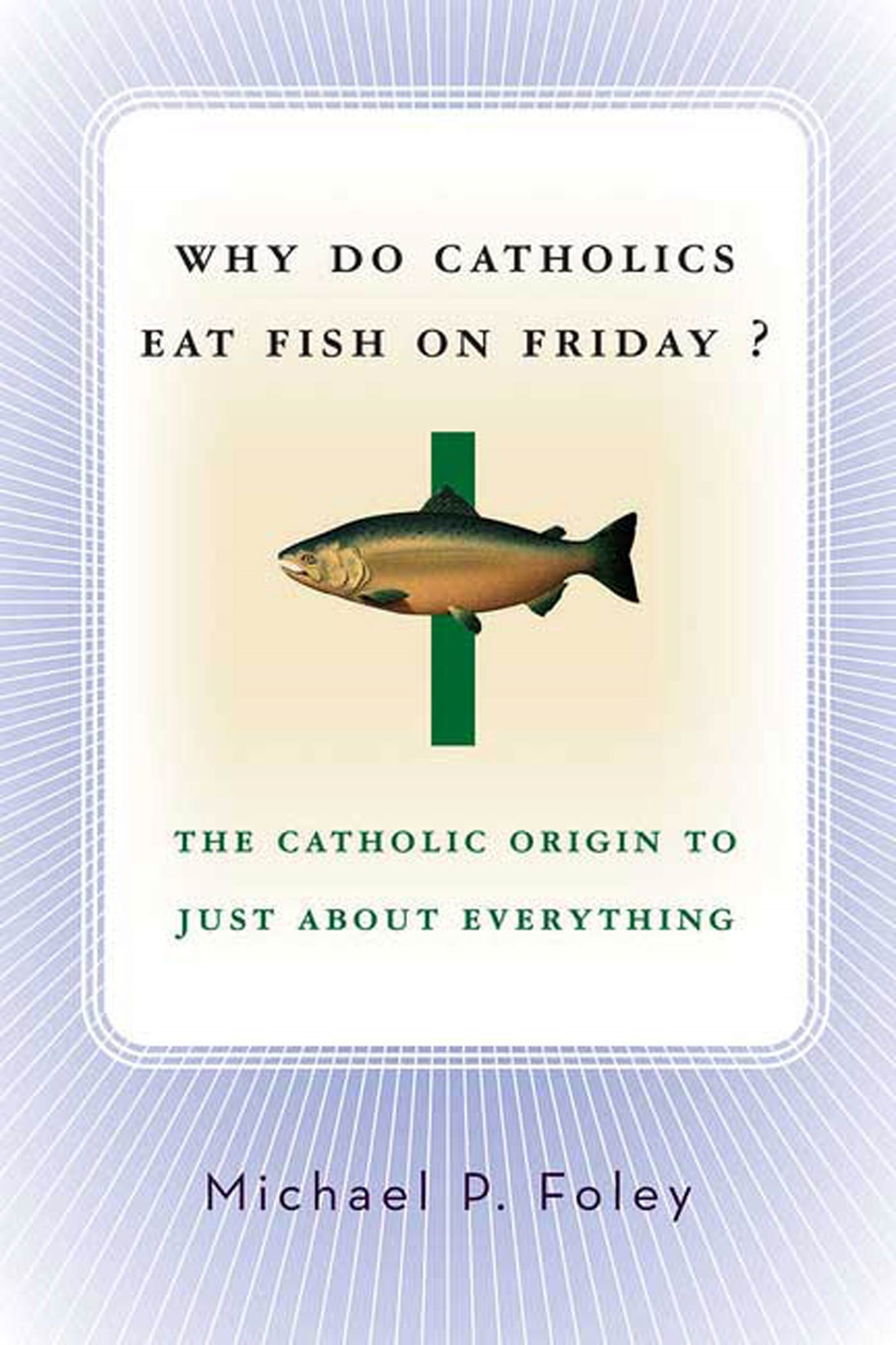 Why Do Catholics Eat Fish on Friday? : The Catholic Origin to Just ...