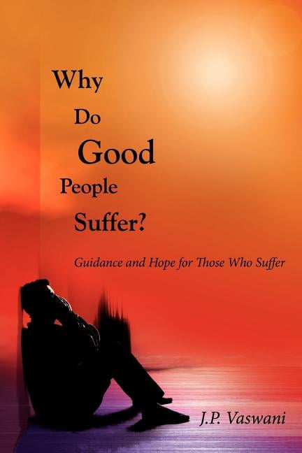 Why Do Good People Suffer? : Guidance and Hope for Those Who Suffer ...