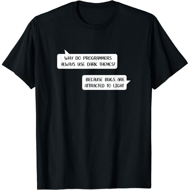 Why Do Programmers Always Use Dark Themes Coding T-Shirt - Walmart.com