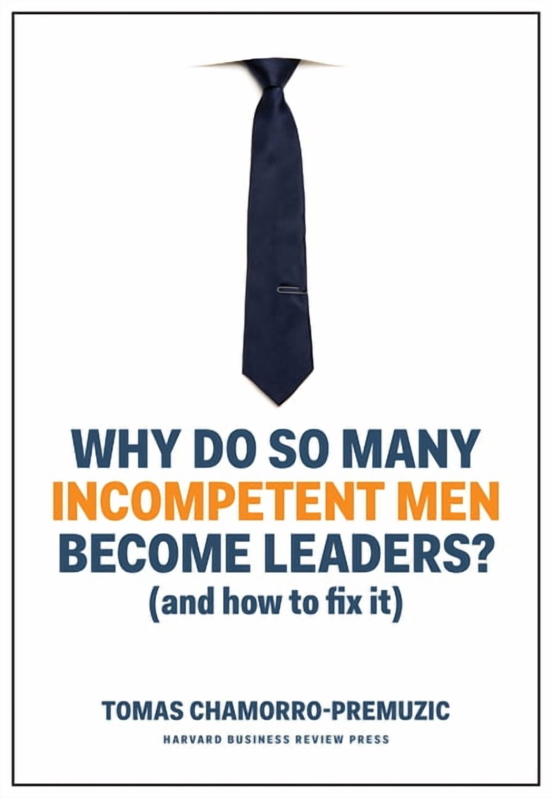 Why Do So Many Incompetent Men Become Leaders?: (And How to Fix It ...