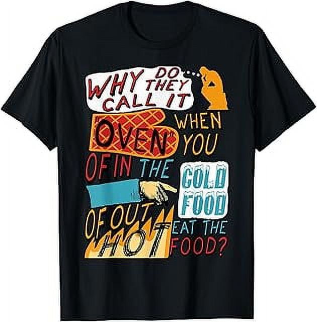 Why Do They Call It Oven - Oddly Specific, Copypasta, Meme T-Shirt ...
