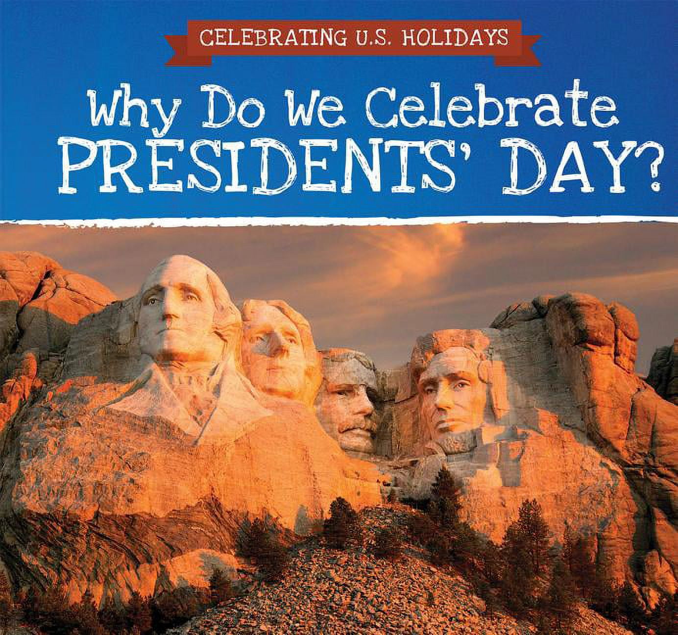 Why Do We Celebrate Presidents' Day? (Celebrating U.S. Holidays ...