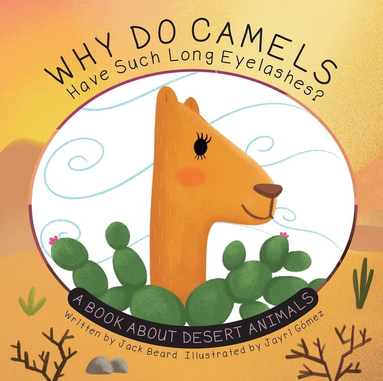 Why Do? Why Do Camels Have Such Long Eyelashes?: A Book about Desert ...