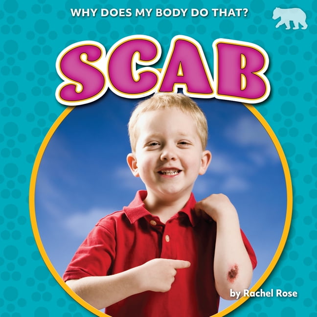 Why Does My Body Do That? (Set 2): Scab (Paperback) - Walmart.com