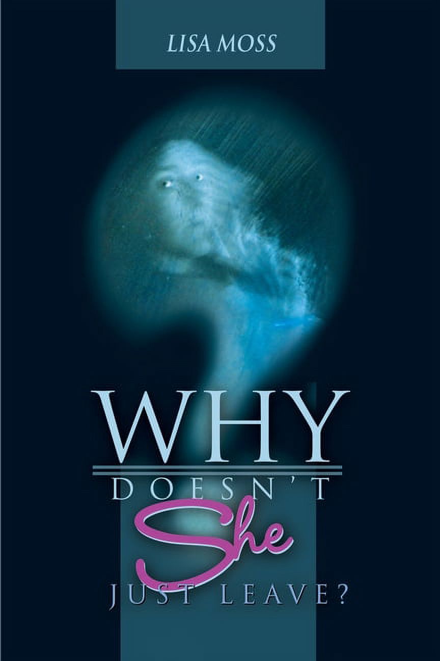 Why Doesnt She Just Leave? Paperback Lisa Moss - Walmart.com