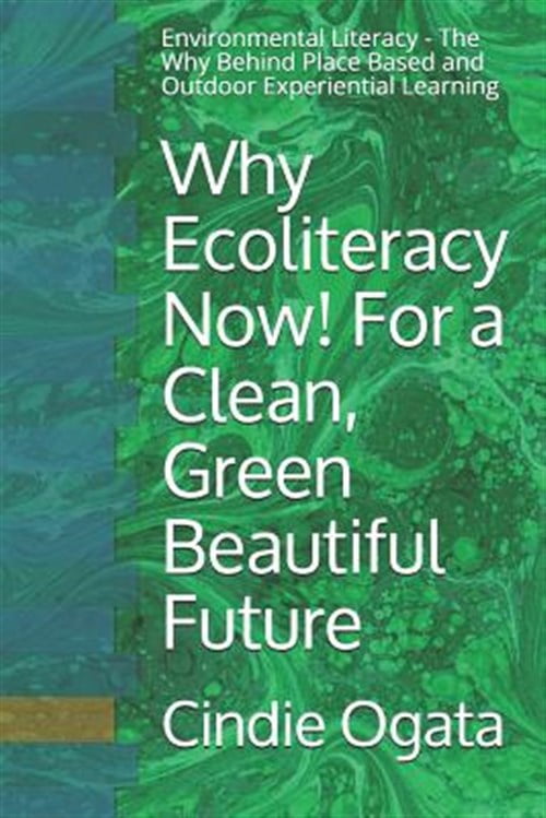 Why Ecoliteracy Now! For a Clean, Green Beautiful Future: Environmental ...