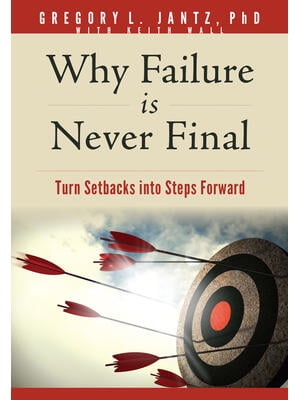 Why Failure Is Never Final : Turn Setbacks Into Steps Forward - Walmart.com