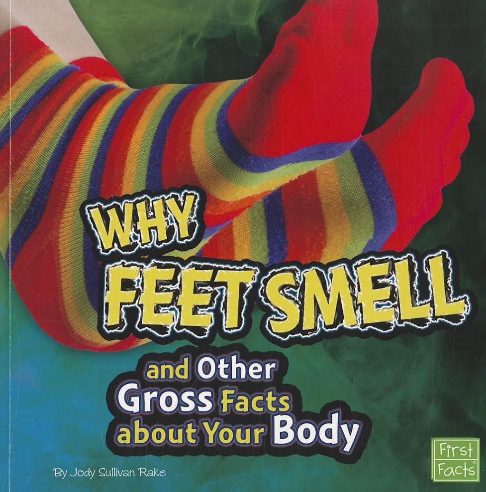 Pre-Owned Why Feet Smell and Other Gross Facts about Your Body ...