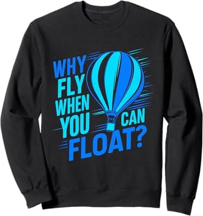 Why Fly When You Can Float Hot Air Balloon Sweatshirt - Walmart.com