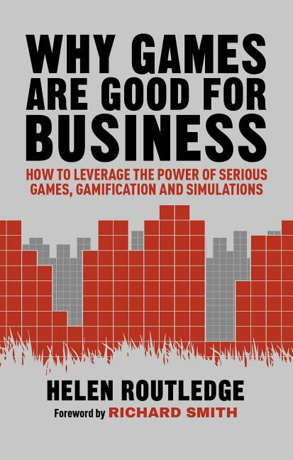 Why Games Are Good for Business: How to Leverage the Power of Serious ...