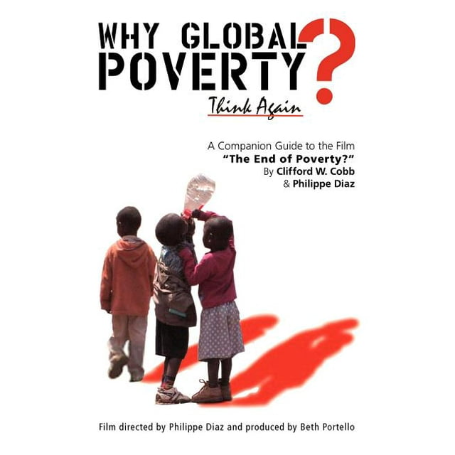 Why Global Poverty?: A Companion Guide to the Film the End of Poverty ...