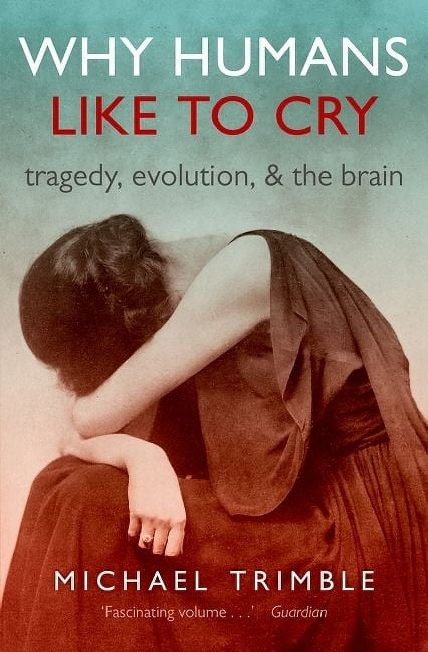 Why Humans Like to Cry: Tragedy, Evolution, and the Brain, (Paperback ...