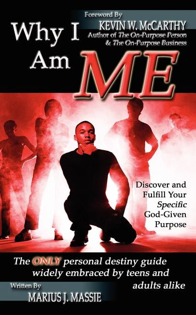 Why I Am ME: Discover and Fulfill Your Specific God-Given Purpose ...