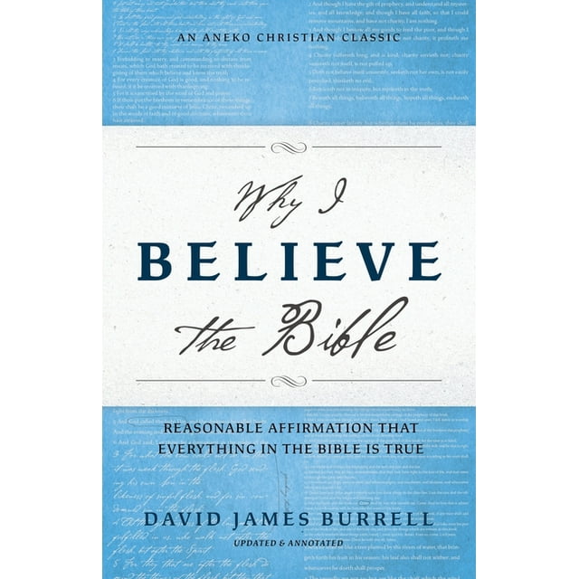 Why I Believe the Bible: Reasonable Affirmation That Everything in the ...
