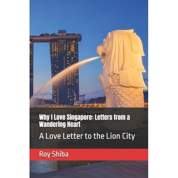 Letters from a Wandering Heart Why I Love Singapore: Letters from a ...