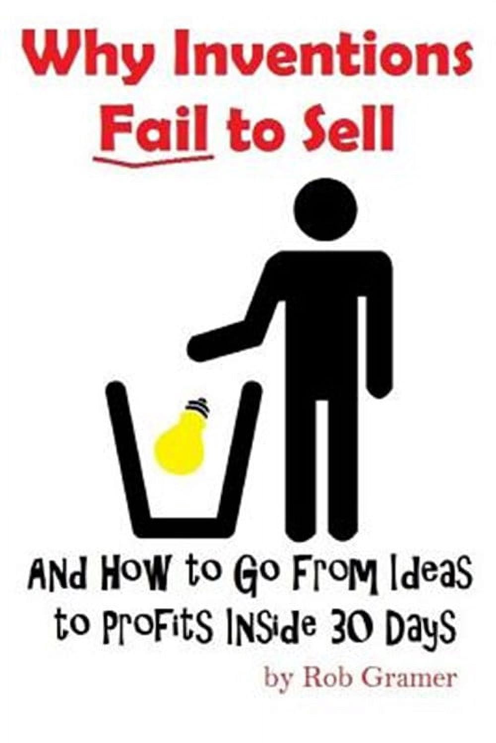 Why Inventions Fail to Sell : And How to Go from Ideas to Profits ...