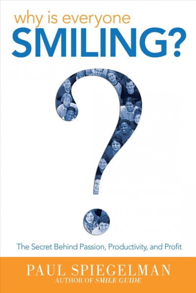 Why Is Everyone Smiling? : The Secret Behind Passion, Productivity, and ...