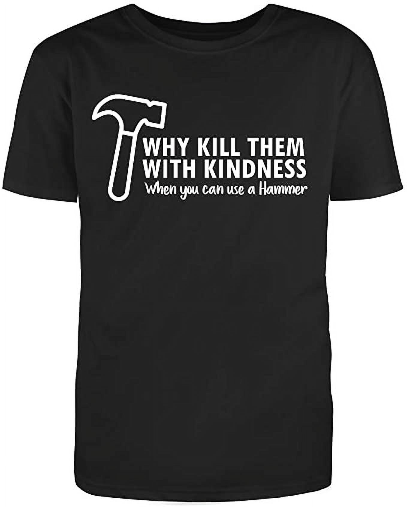 Why K** Them with Kindness When You can Use A Hammer Ad*** Humor Funny ...