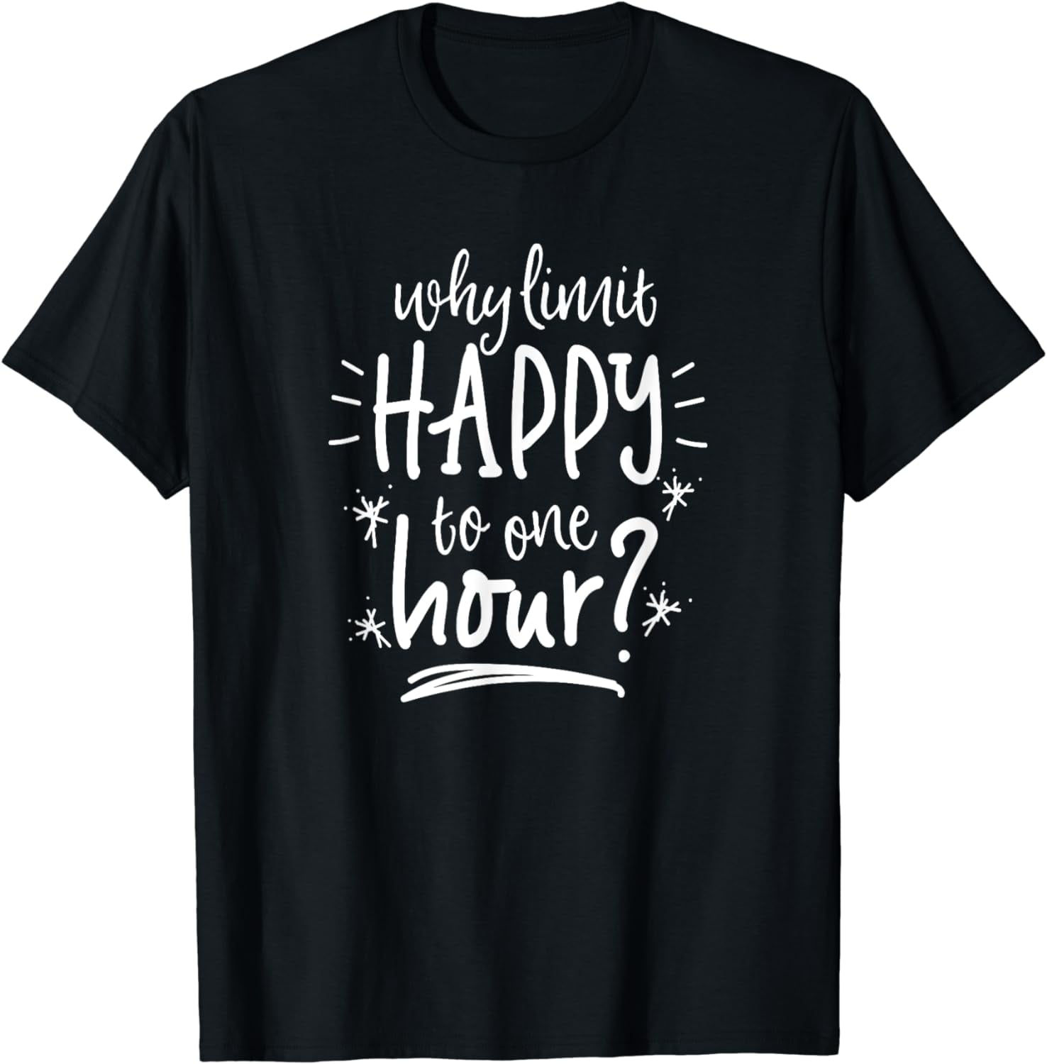 Why Limit Happy To One Hour T-Shirt Funny Drinking Shirt - Walmart.com