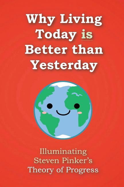 Why Living Today is Better than Yesterday: Illuminating Steven Pinkers ...