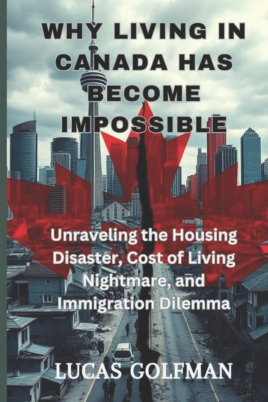 Why Living in Canada Has Become Impossible: Unraveling the Housing ...