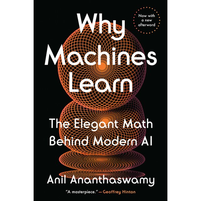 Why Machines Learn: The Elegant Math Behind Modern AI, (Paperback ...