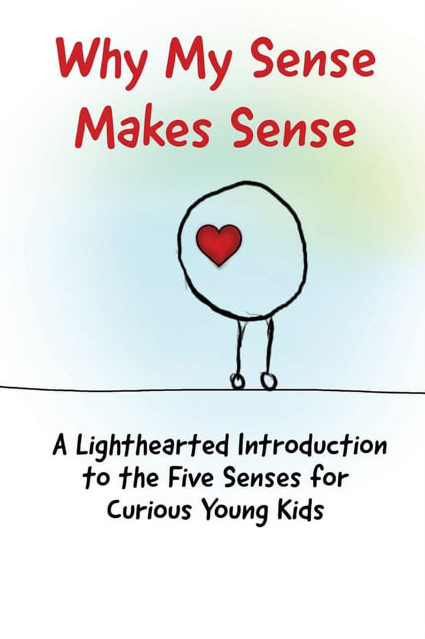 Why My Sense Makes Sense: A Lighthearted Introduction to the Five ...