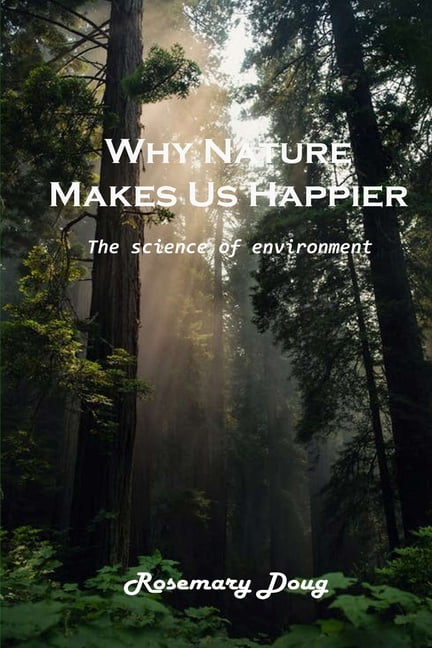 Why Nature Makes Us Happier: Amazing background, (Paperback) - Walmart.com