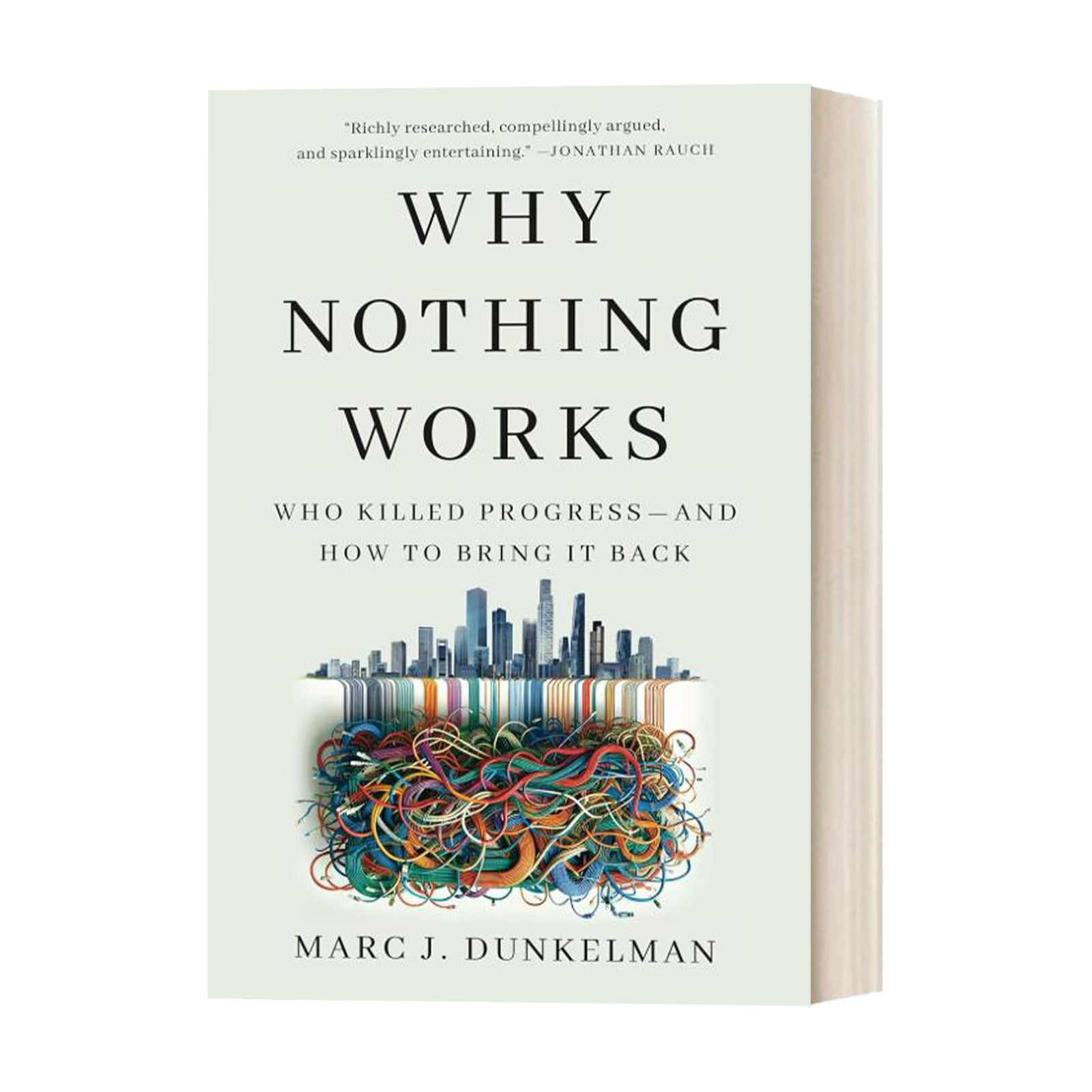 Why Nothing Works: Who Killed Progress―and How to Bring It Back ...