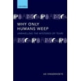 Why Only Humans Weep: Unravelling the Mysteries of Tears (Hardcover) by ...