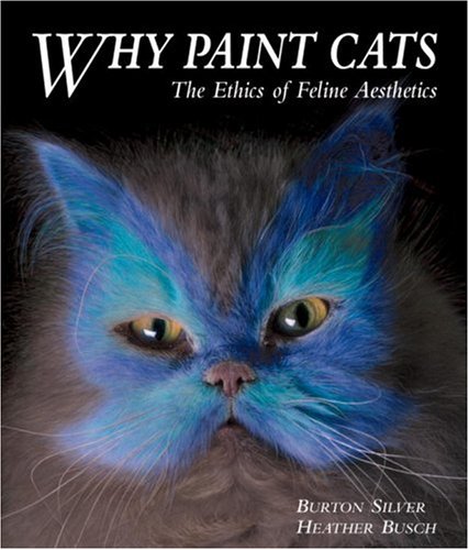 Pre-Owned Why Paint Cats: The Ethics of Feline Aesthetics (Hardcover ...
