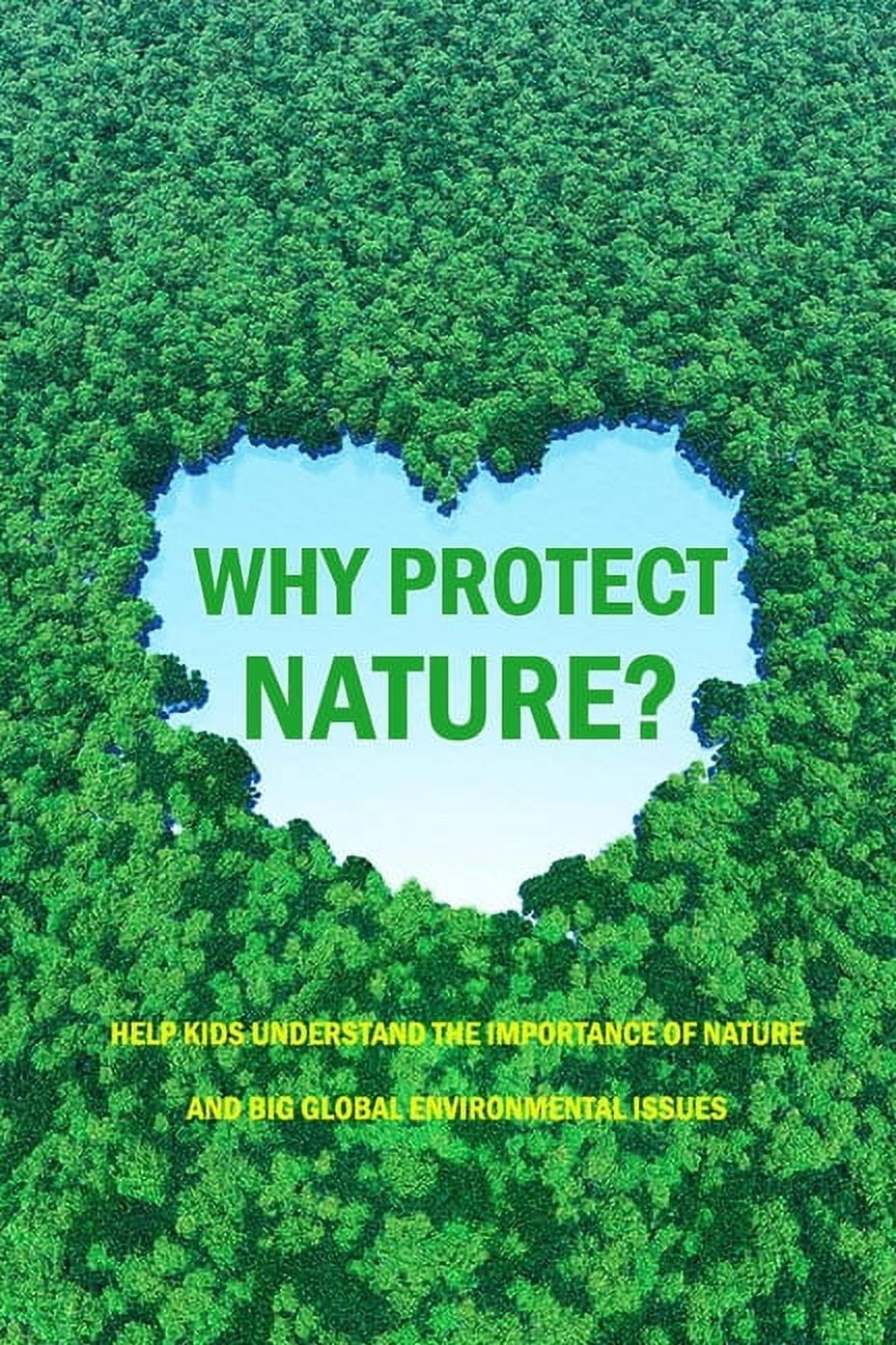 Why Protect Nature?: Help Kids Understand The Importance Of Nature And ...