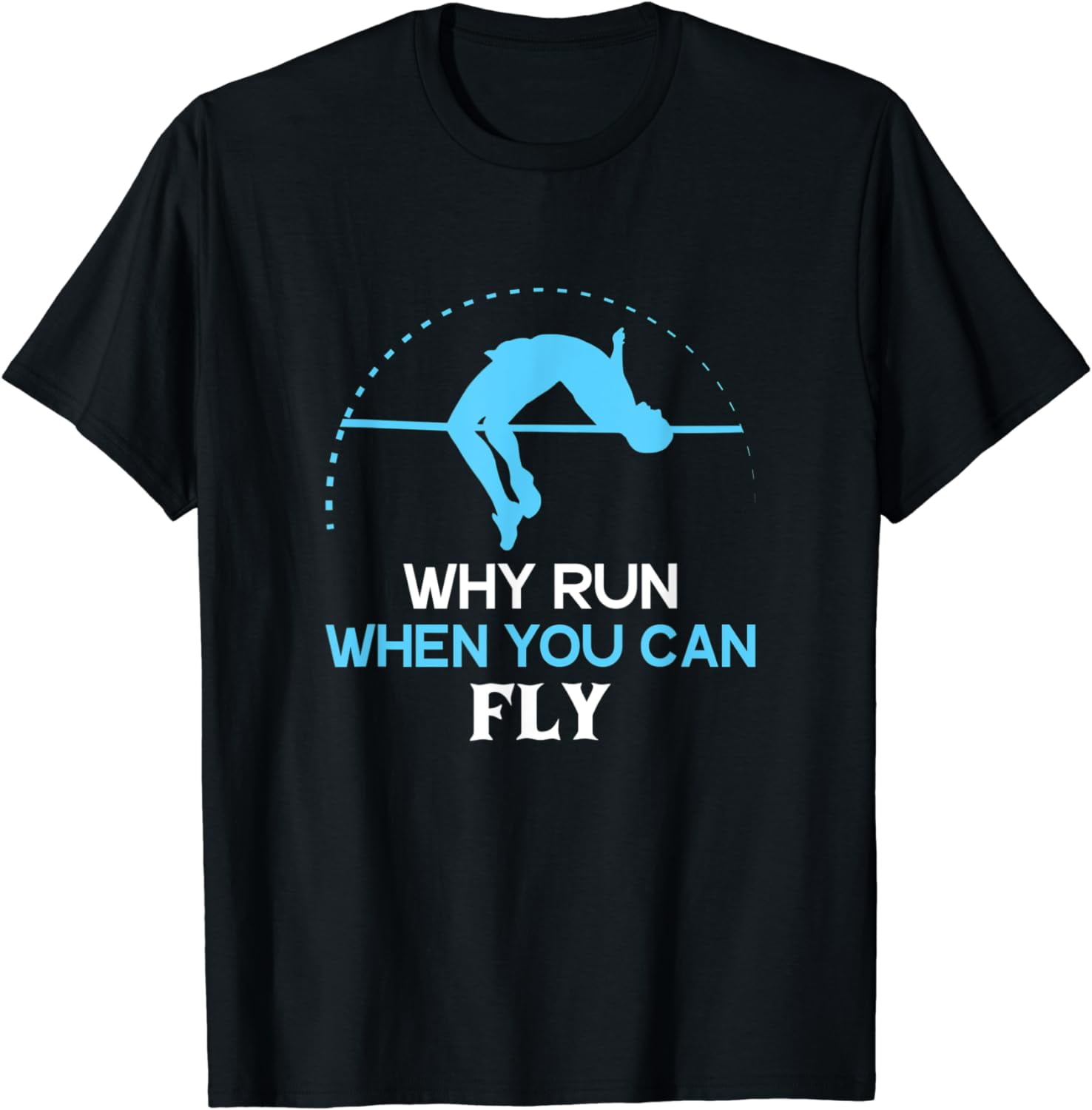 Why Run When You Can Fly Silhouette Athlete High Jump Design T-Shirt ...