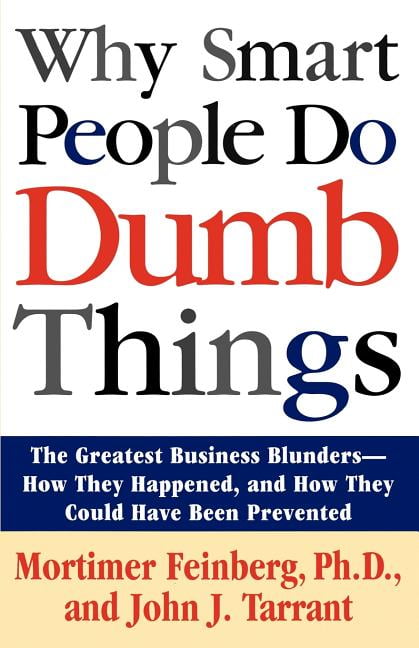 Why Smart People Do Dumb Things, (Paperback) - Walmart.com