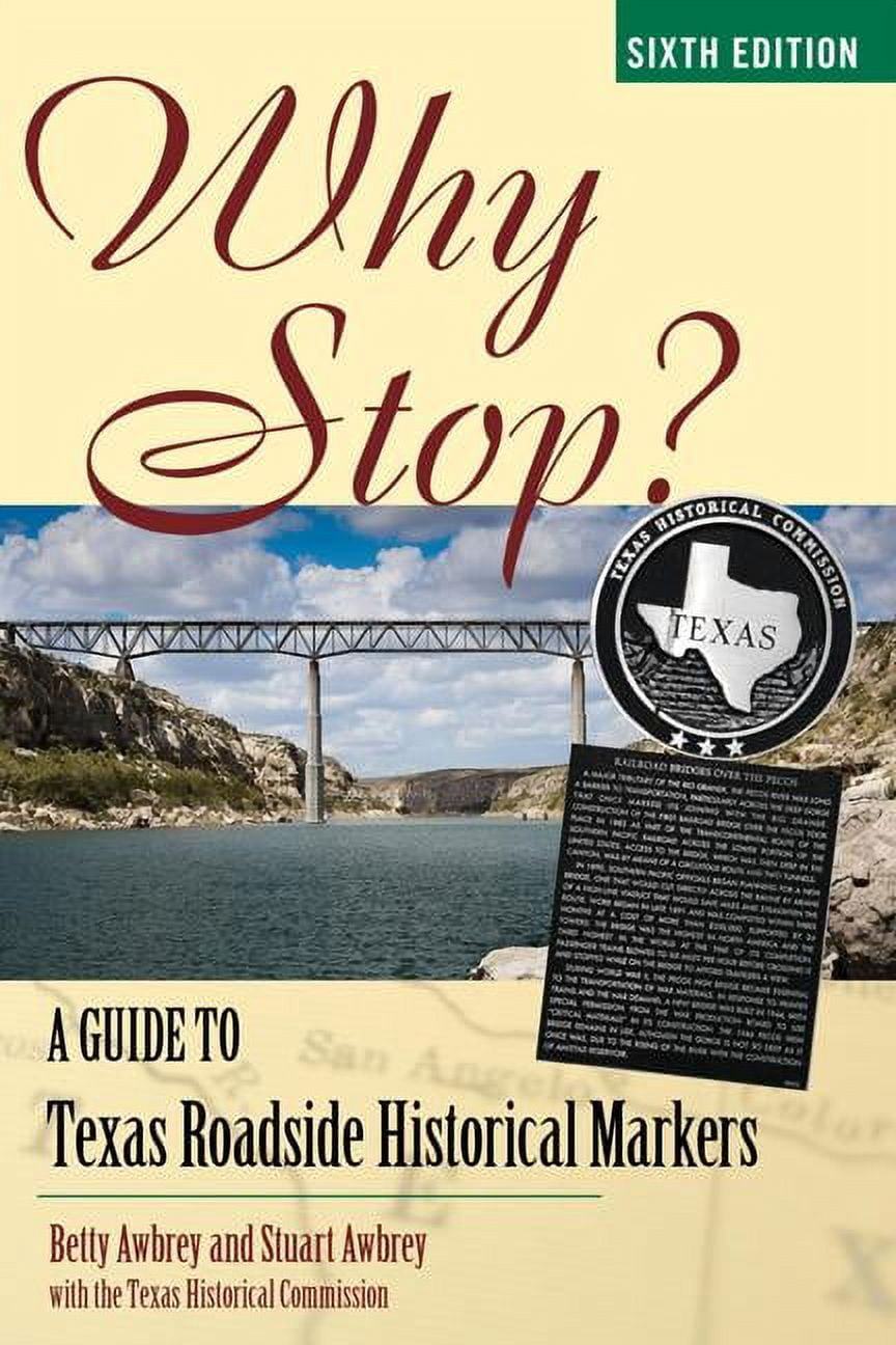 Why Stop? : A Guide to Texas Roadside Historical Markers (Edition 6 ...