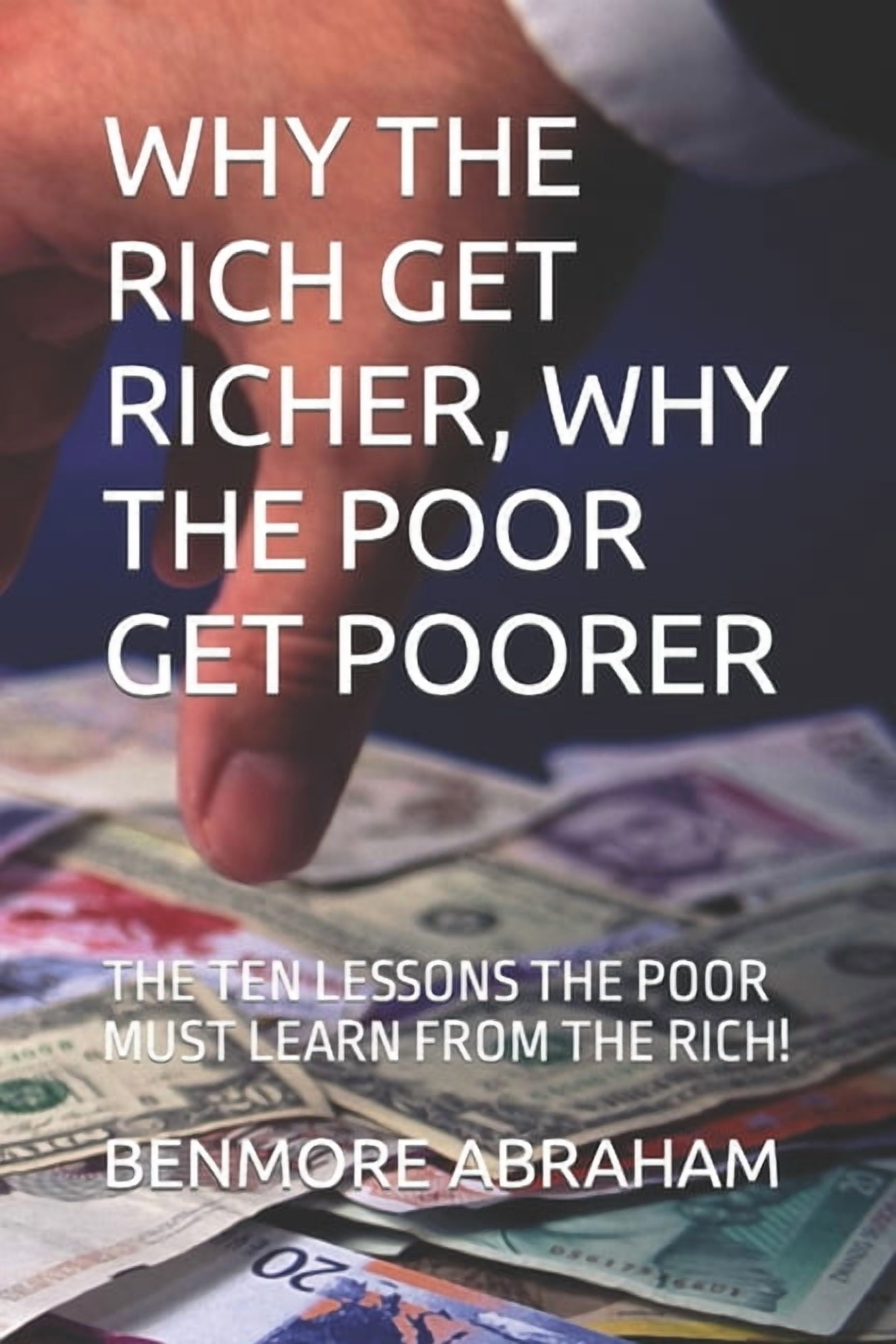 Why the Rich Get Richer, Why the Poor Get Poorer: The Ten Lessons the ...