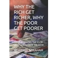 Why the Rich Get Richer, Why the Poor Get Poorer: The Ten Lessons the ...