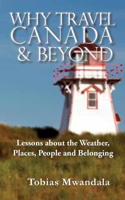 Why Travel Canada and Beyond : Lessons about the Weather, Places ...