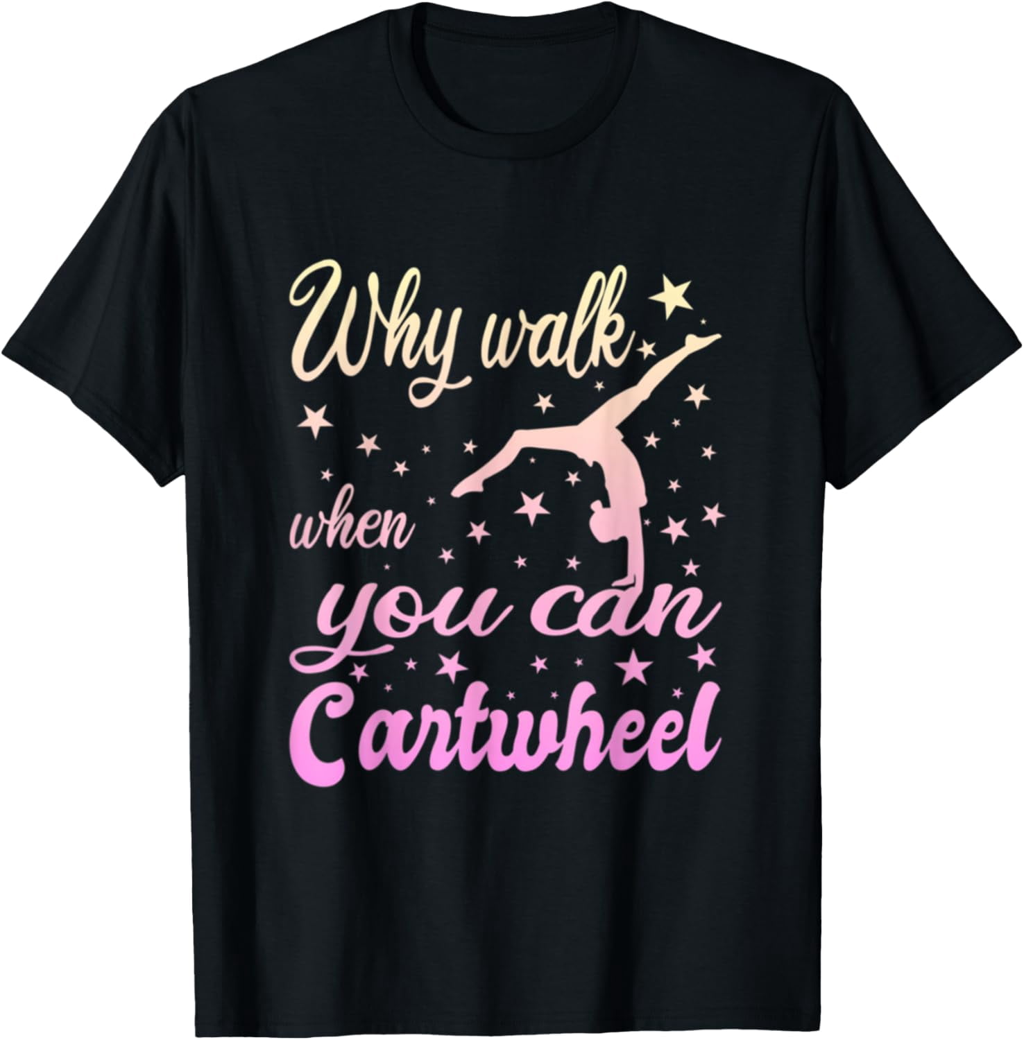 Why Walk When You Can Cartwheel Gymnast Gymnastic Gifts Girl T-Shirt ...