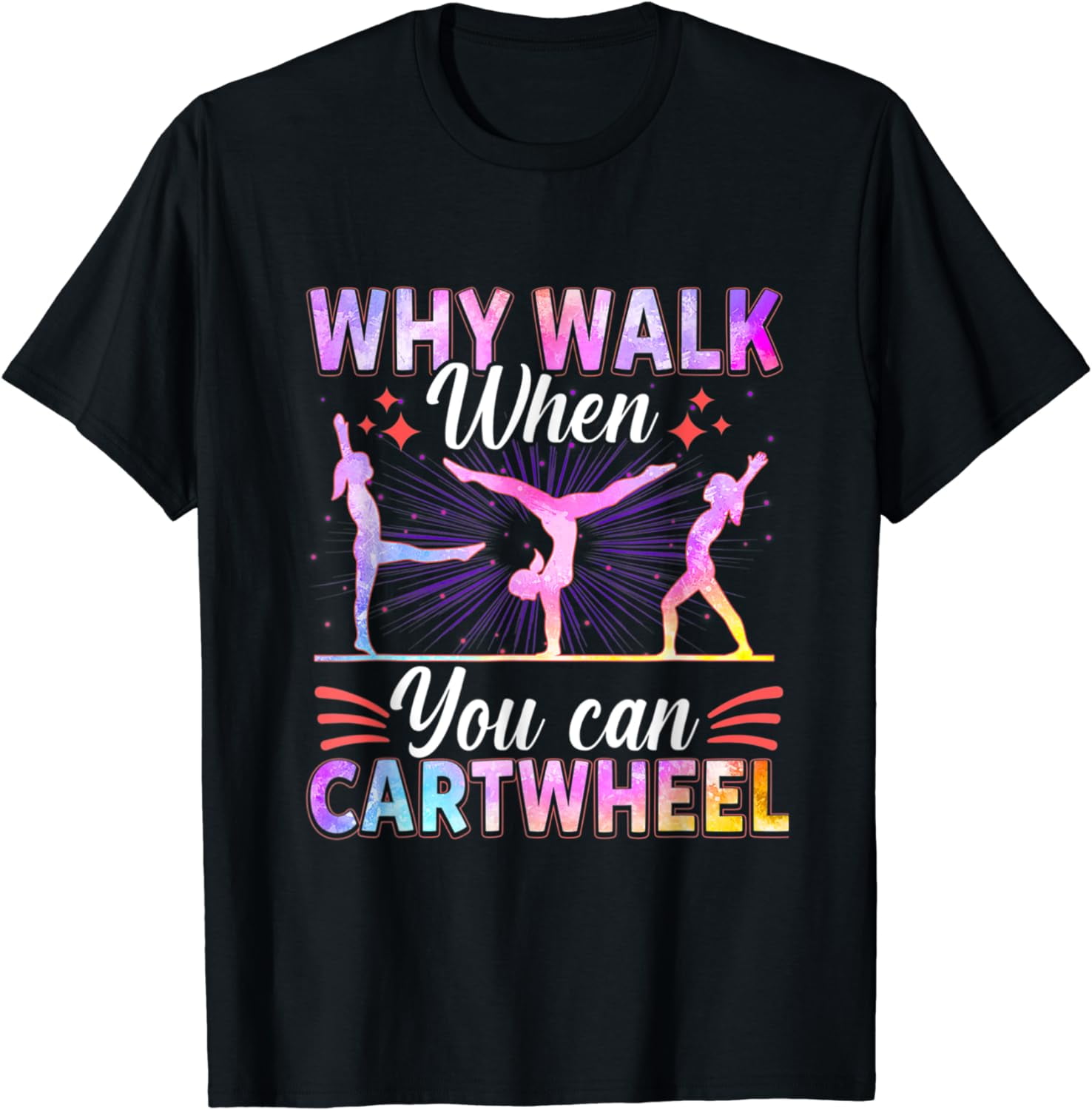Why Walk When You Can Cartwheel Gymnast Gymnastic Gifts Girl T-Shirt ...