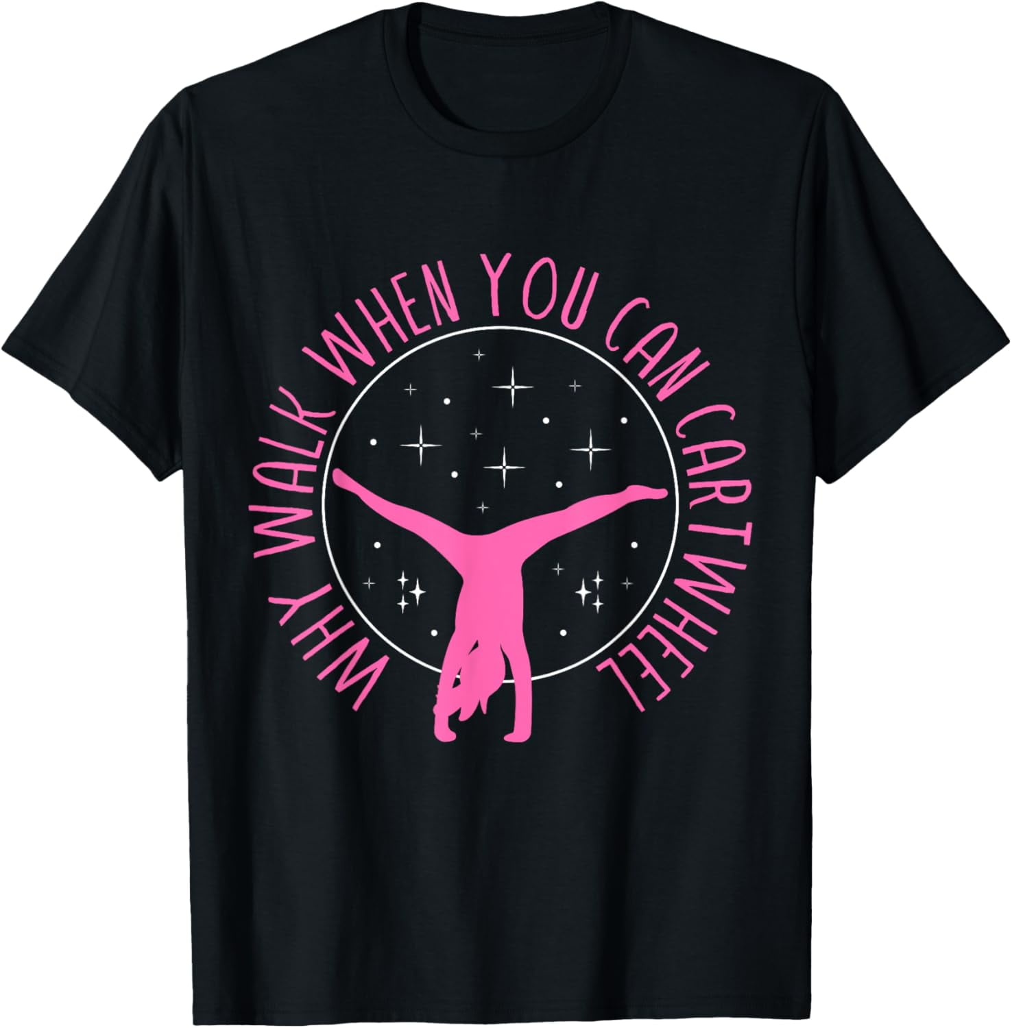 Why Walk When You Can Cartwheel Gymnast Gymnastic Gifts Girl T-Shirt ...