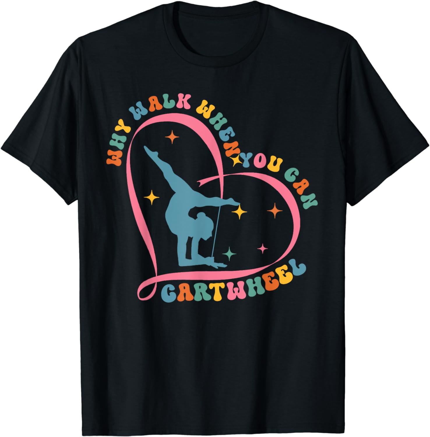 Why Walk When You Can Cartwheel Gymnast Gymnastic Gifts Girl T-Shirt ...
