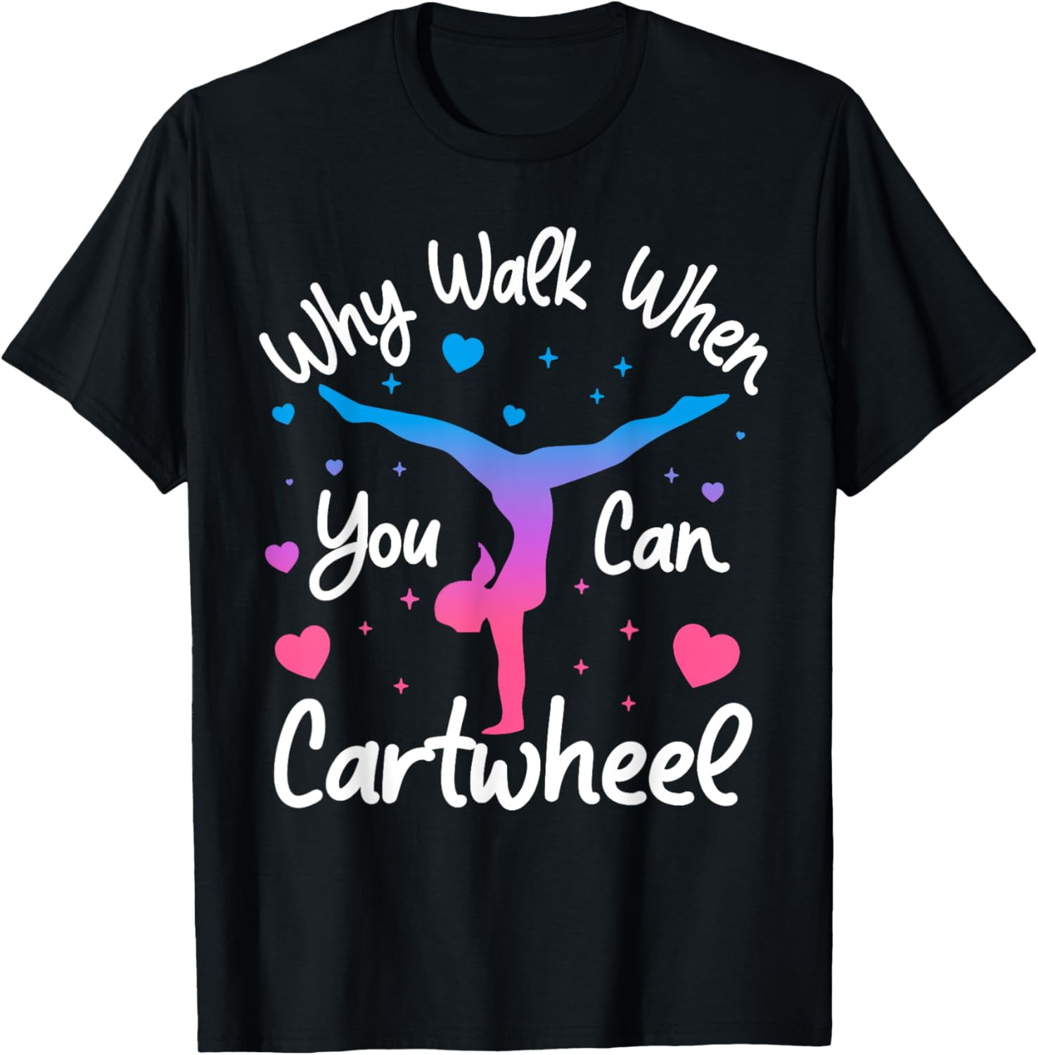 Why Walk When You Can Cartwheel Gymnast Gymnastics Girls T-Shirt ...