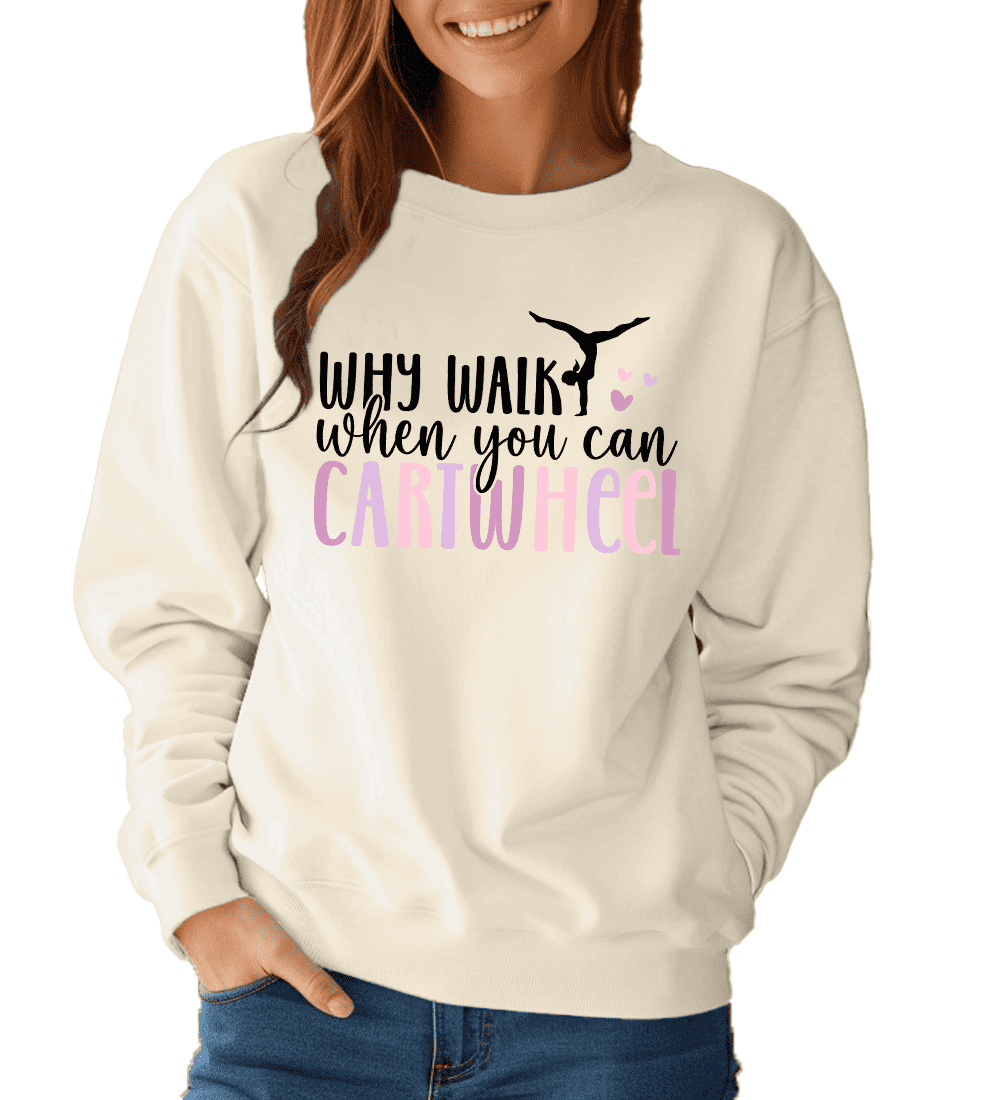 Why Walk When You Can Cartwheel Sweatshirt, Cartwheel Gymnast Girl ...